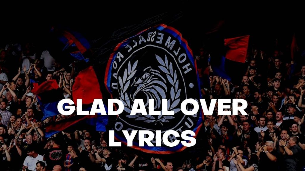 Glad All Over Crystal Palace Lyrics - We Support The Palace